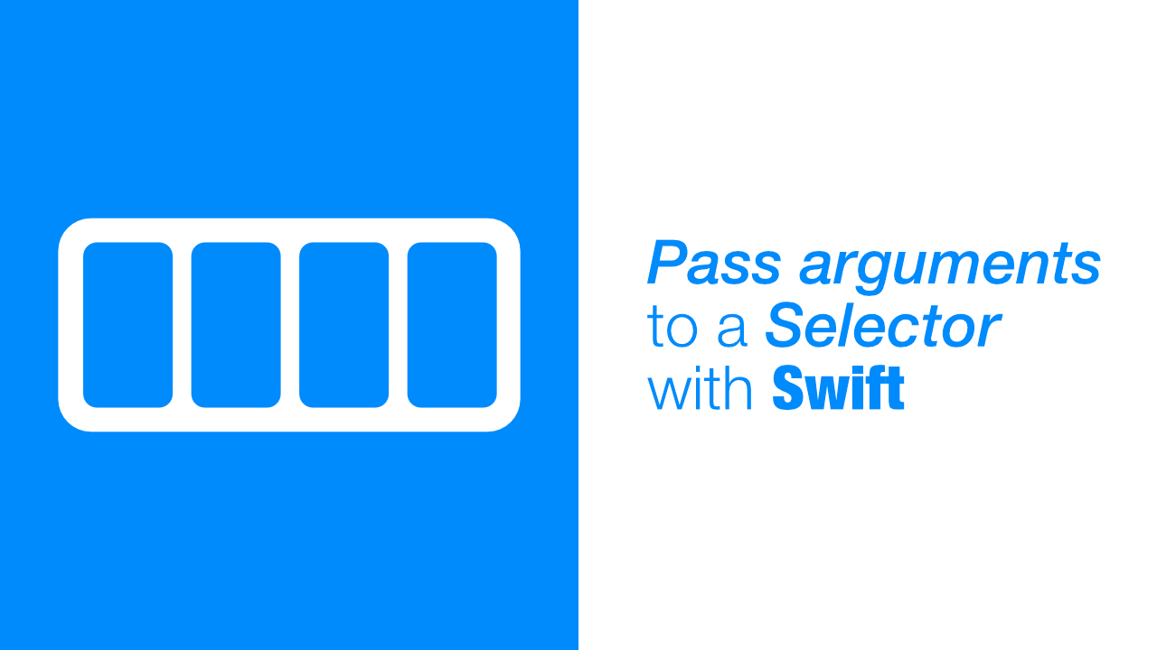 Pass arguments to a Selector with Swift Pass arguments to a Selector with Swift